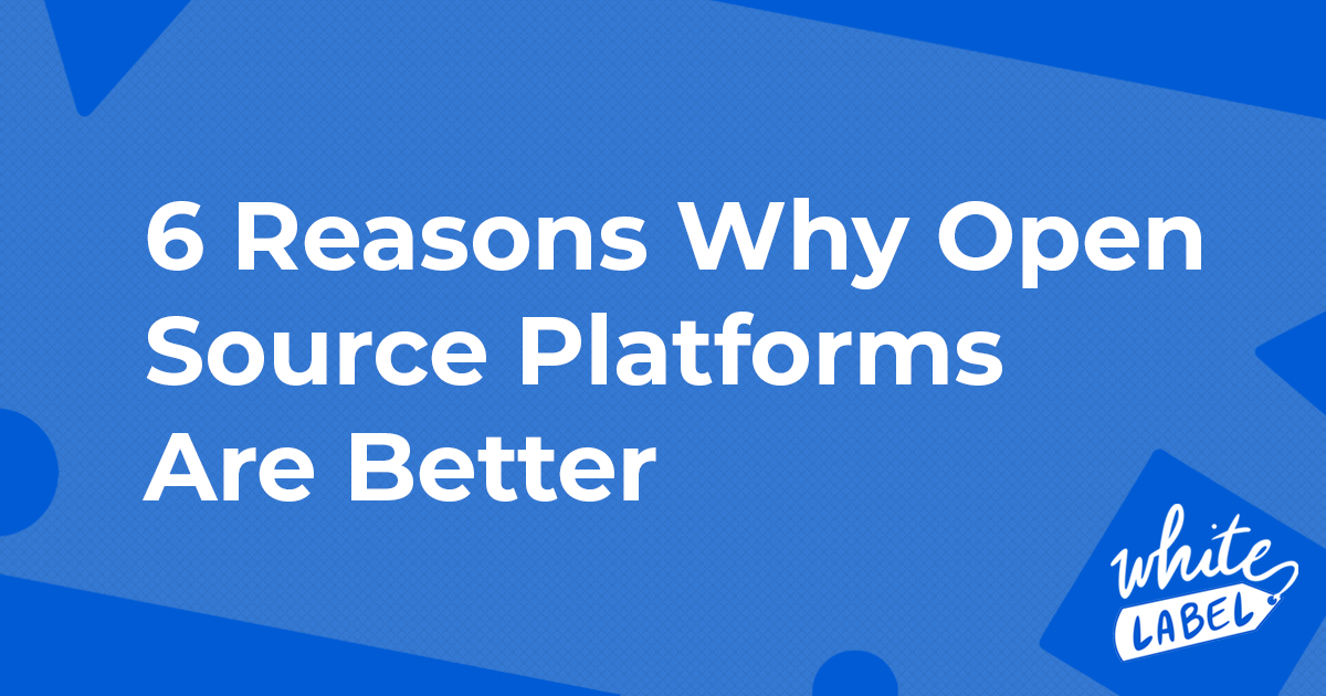 6 Reasons Why Open Source Platforms Are Better