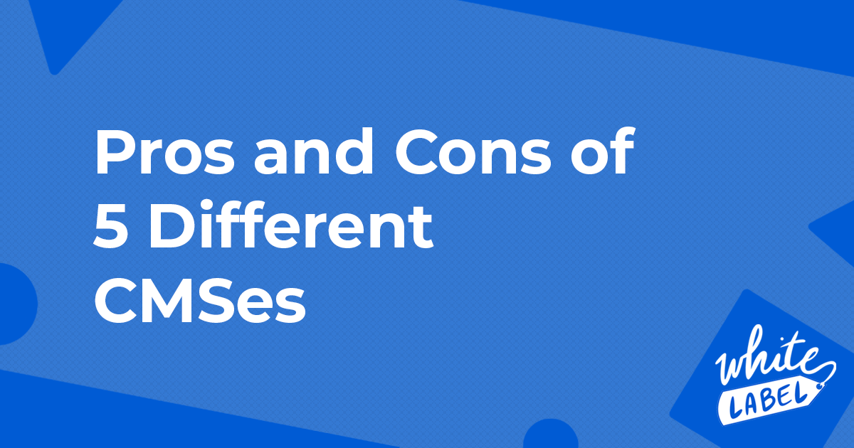Pros and Cons of 5 Different Content Management Systems