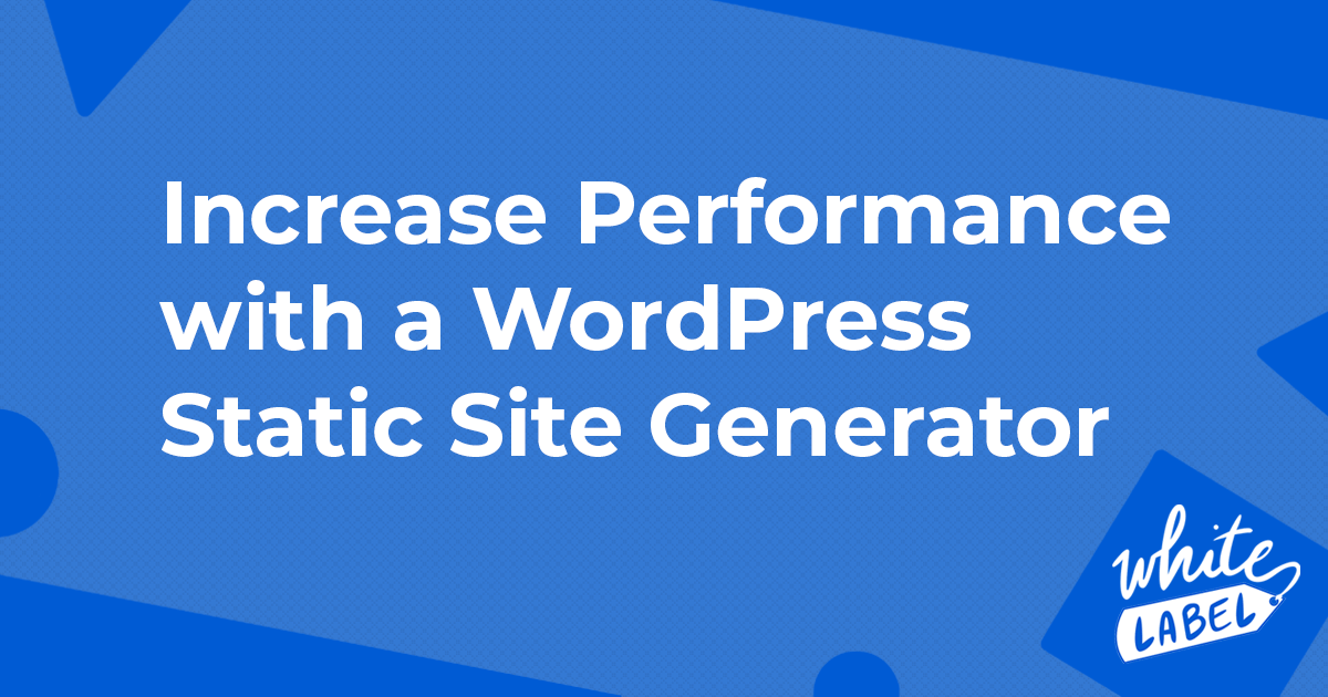 How to Use a WordPress Static Site Generator to Increase Performance